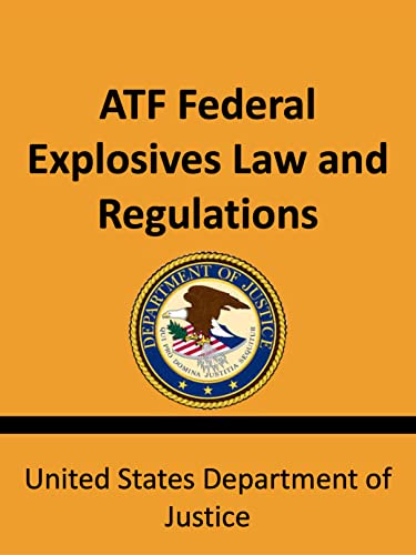 ATF Federal Explosives Law and Regulations by United States Department ...