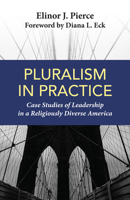 Pluralism in Practice: Case Studies of Leadership in a Religiously Diverse America by Elinor J ...