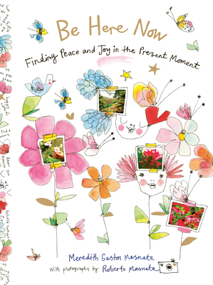 Be Here Now: Finding Peace and Joy in the Present Moment by Meredith ...