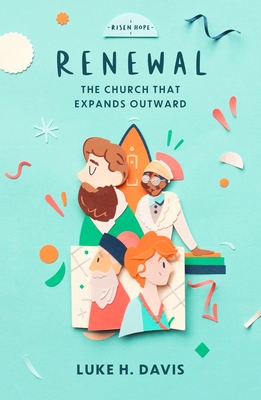 Renewal: The Church That Expands Outward by Luke H Davis | Goodreads