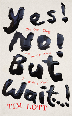 Yes! No! But Wait...!: The One Thing You Need to Know To Write a Novel ...