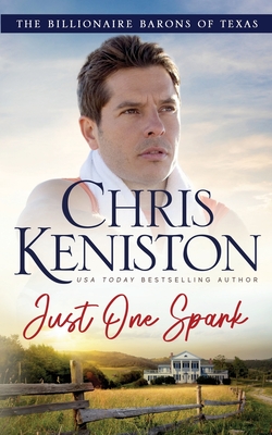Just One Spark (Billionaire Barons of Texas) by Chris Keniston | Goodreads