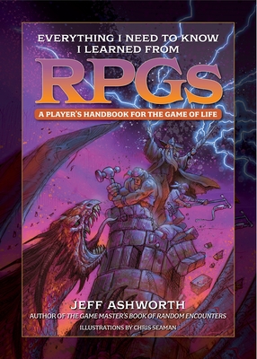 Everything I Need to Know I Learned from RPGs: A player's handbook for ...