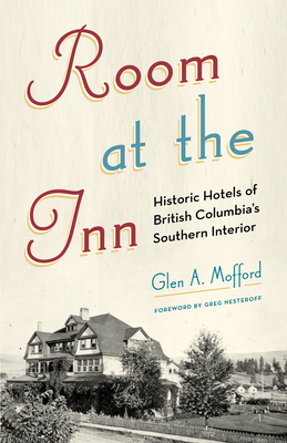 Room at the Inn: Historic Hotels of British Columbia’s Southern ...