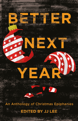 Better Next Year: An Anthology of Christmas Epiphanies by J.J. Lee ...