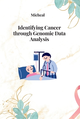 Identifying Cancer through Genomic Data Analysis by Micheal | Goodreads