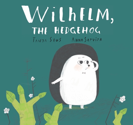 Wilhelm, the Hedgehog by Tanya Stus | Goodreads