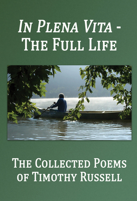 In Plena Vita - The Full Life: The Collected Poems by Timothy Russell ...