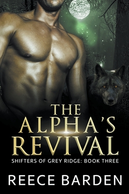 The Alpha's Revival (Shifters of Grey Ridge) by Reece Barden | Goodreads