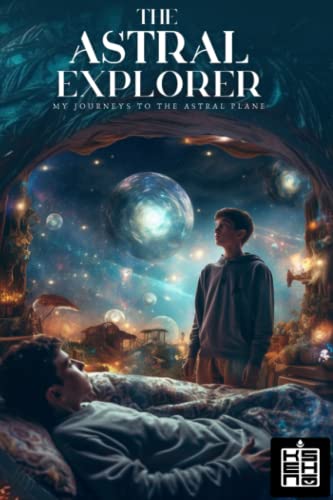 The Astral Explorer: My Journeys to the Astral Plane by Kensho | Goodreads