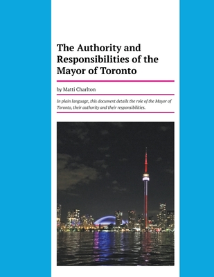 The Authority and Responsibilities of the Mayor of Toronto by Matti ...