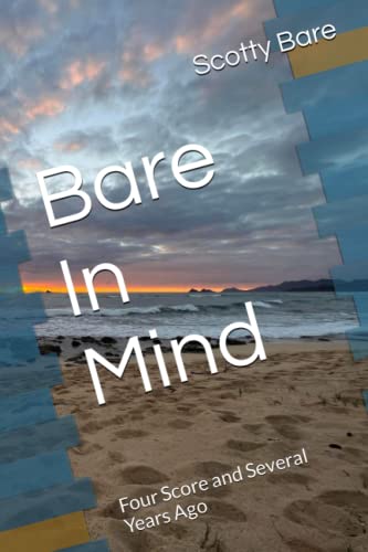Bare In Mind: Four Score and Several Years Ago by Scotty Bare | Goodreads