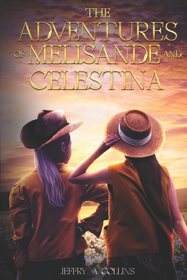 The Adventures of Melisande and Celestina by Jeffry A. Collins Esq ...