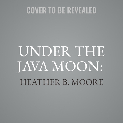 Under the Java Moon: by Heather B Moore | Goodreads