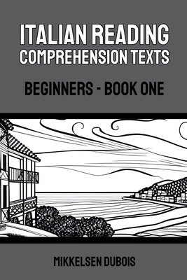 Italian Reading Comprehension Texts: Beginners - Book One by Mikkelsen ...