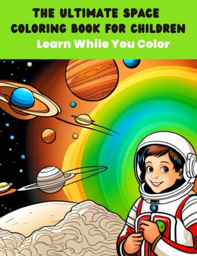 The Ultimate Space Coloring Book: Learn While You Color: Engaging and ...