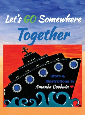 Let's Go Somewhere Together by Amanda M Goodwin | Goodreads