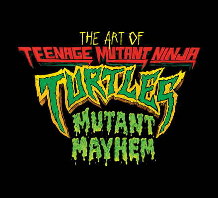 The Art of Teenage Mutant Ninja Turtles: Mutant Mayhem by Jim Sorenson ...