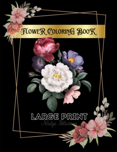 Large Print - Flower Coloring Book: 50 Simple, Easy and Bold Relaxing ...