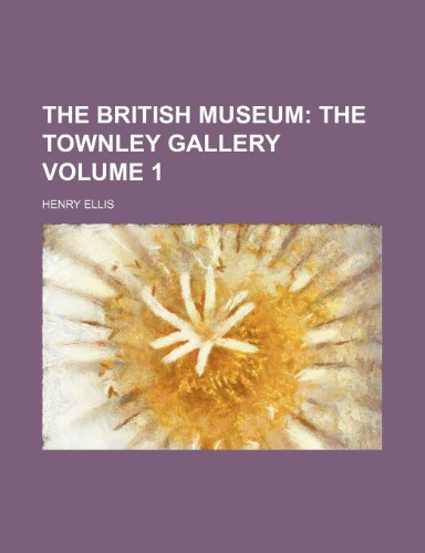 The British Museum Volume 1; The Townley Gallery by Henry Ellis | Goodreads