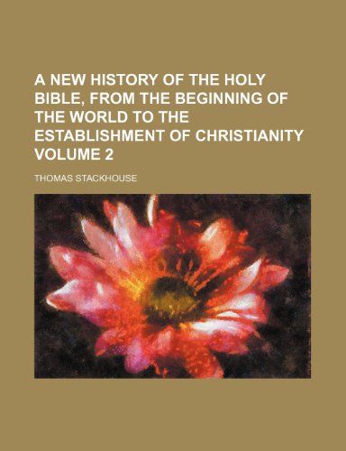 A new history of the Holy Bible, from the beginning of the world to the ...