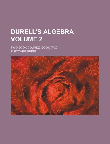 Durell's Algebra Volume 2; Two book course. Book two by Fletcher Durell ...
