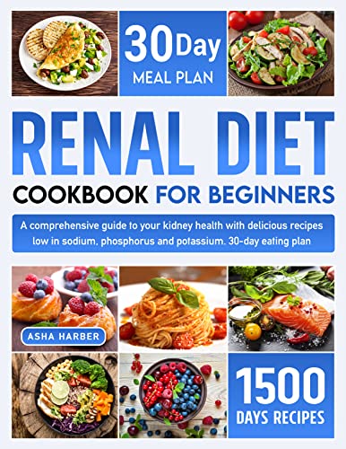 RENAL DIET COOKBOOK FOR BEGINNERS: A comprehensive guide to your kidney health with delicious ...