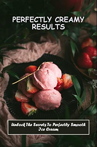 Perfectly Creamy Results: Unlock The Secrets To Perfectly Smooth Ice ...