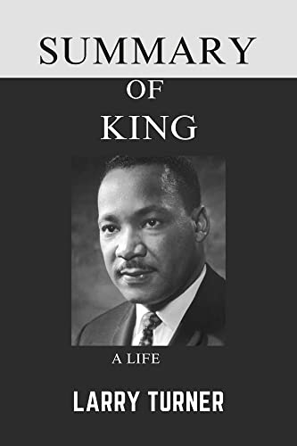 Summary of King: A life by Jonathan Eig by Larry Turner | Goodreads