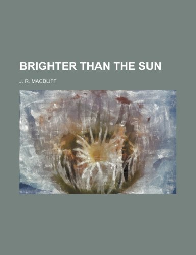 Brighter Than the Sun by J. R. Macduff | Goodreads
