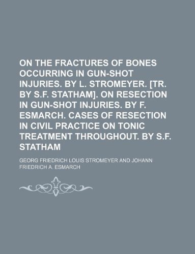 On the fractures of bones occurring in gun-shot injuries. By L ...