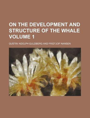 On the development and structure of the whale Volume 1 by Gustav Adolph ...