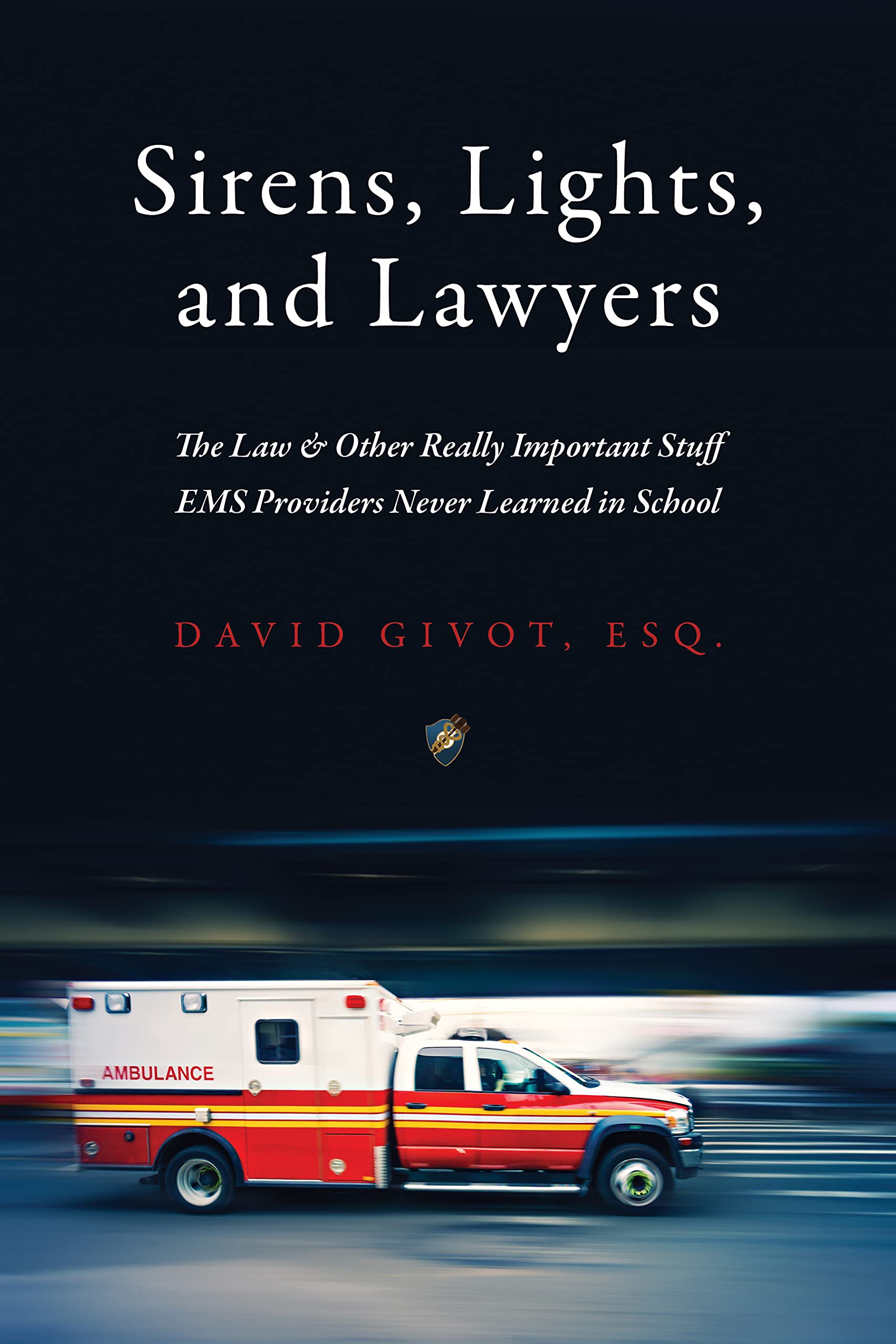 Sirens, Lights, and Lawyers: The Law & Other Really Important Stuff EMS ...