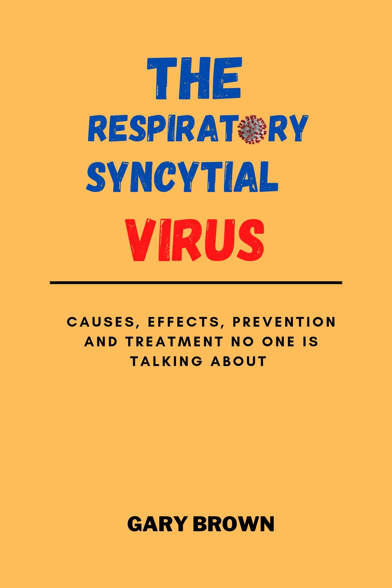 The Respiratory Syncytial Virus : Causes, Effect, Prevention and ...