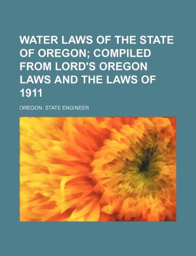 Water laws of the state of Oregon; compiled from Lord's Oregon Laws and ...
