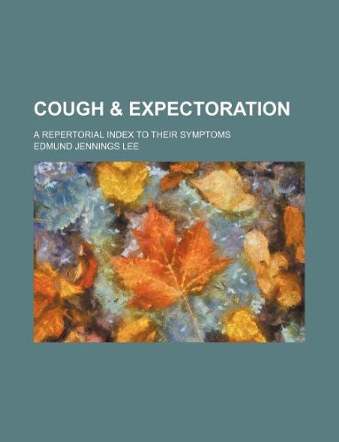 Cough & expectoration; a repertorial index to their symptoms by Edmund ...