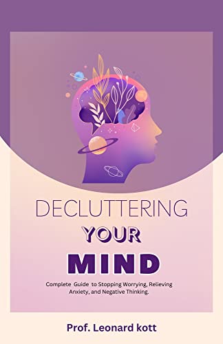 DECLUTTERING YOUR MIND: A Complete Guide to Stopping Worrying ...