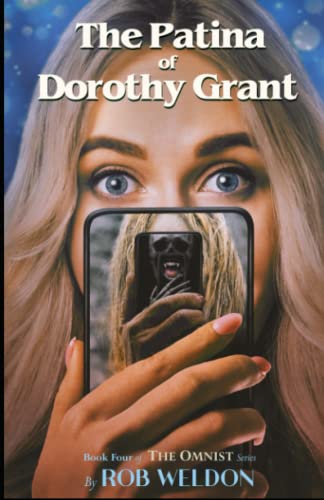 The Patina of Dorothy Grant: Book Four of the Omnist Series by Rob ...