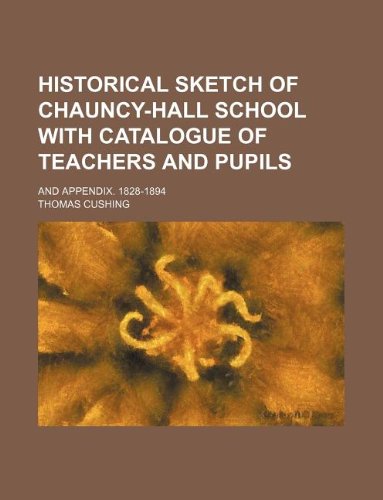 Historical sketch of Chauncy-hall school with catalogue of teachers and ...