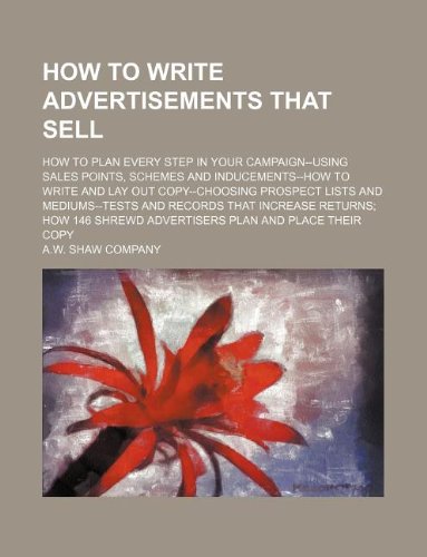 How to write advertisements that sell; how to plan every step in your ...