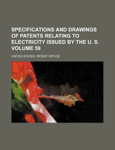 Specifications and drawings of patents relating to electricity issued by the U. S. Volume 59 by ...