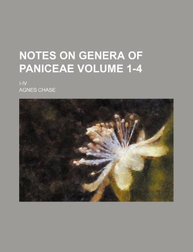 Notes on genera of Paniceae Volume 1-4 ; I-IV by Agnes Chase | Goodreads