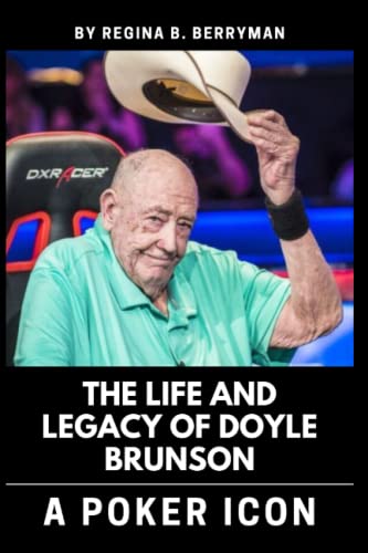 The Life and Legacy of Doyle Brunson: A Poker Icon by Regina B ...