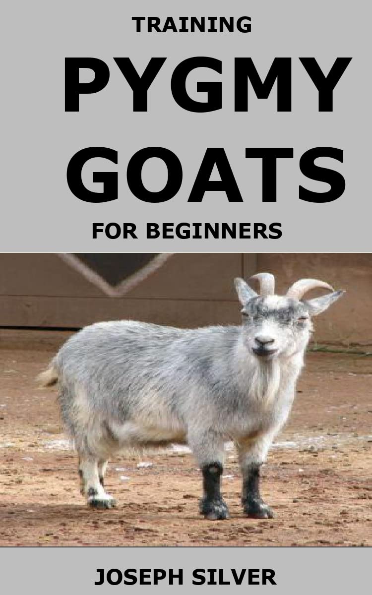TRAINING PYGMY GOATS FOR BEGINNERS by Joseph Silver | Goodreads