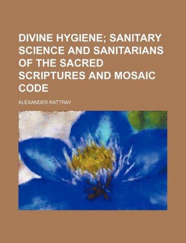 Divine hygiene; sanitary science and sanitarians of the Sacred ...