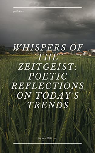 Whispers of the Zeitgeist: Poetic Reflections on Today's Trends: 50 ...