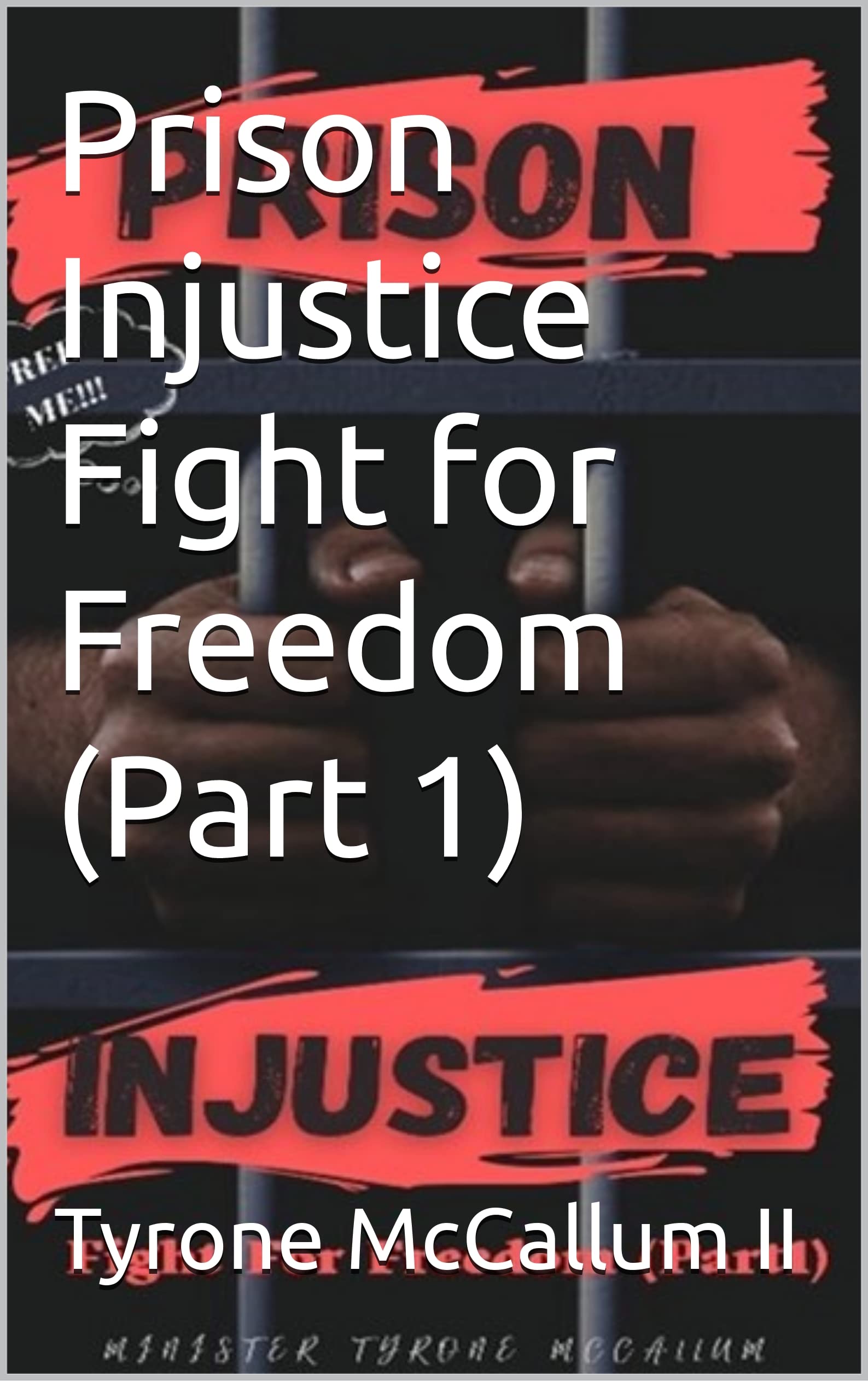 Prison Injustice Fight for Freedom (Part 1) by Tyrone McCallum II ...