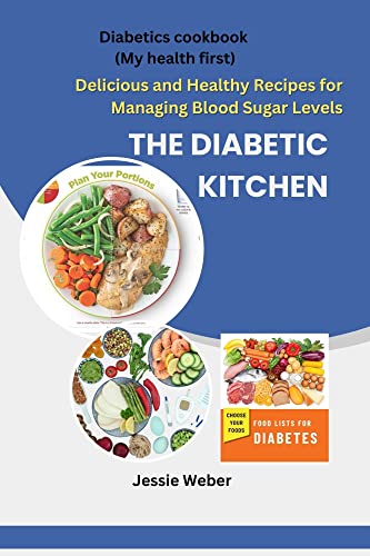 The Diabetic Kitchen: Delicious and Healthy Recipes for Managing Blood ...