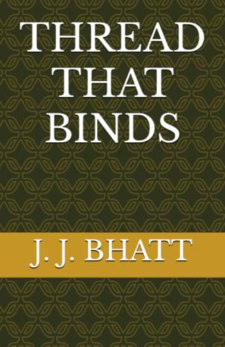 THREAD THAT BINDS by J. J. BHATT | Goodreads