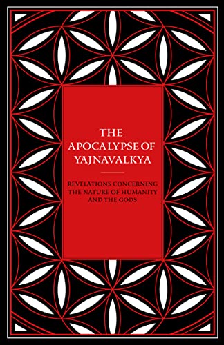 The Apocalypse of Yajnavalkya: Revelations Concerning the Nature of ...